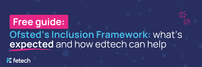 Ofsted Inclusion Framework: what is expected and how edtech can help